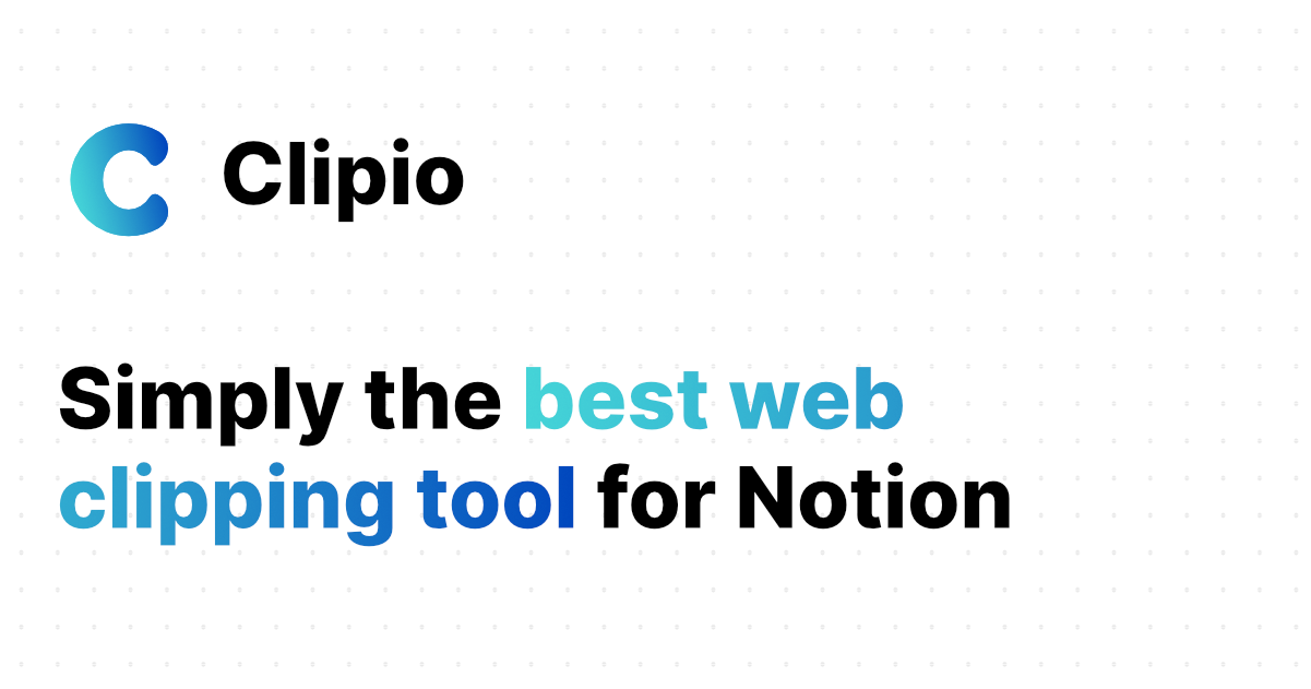Clipio - Simply the best web clipping tool for Notion